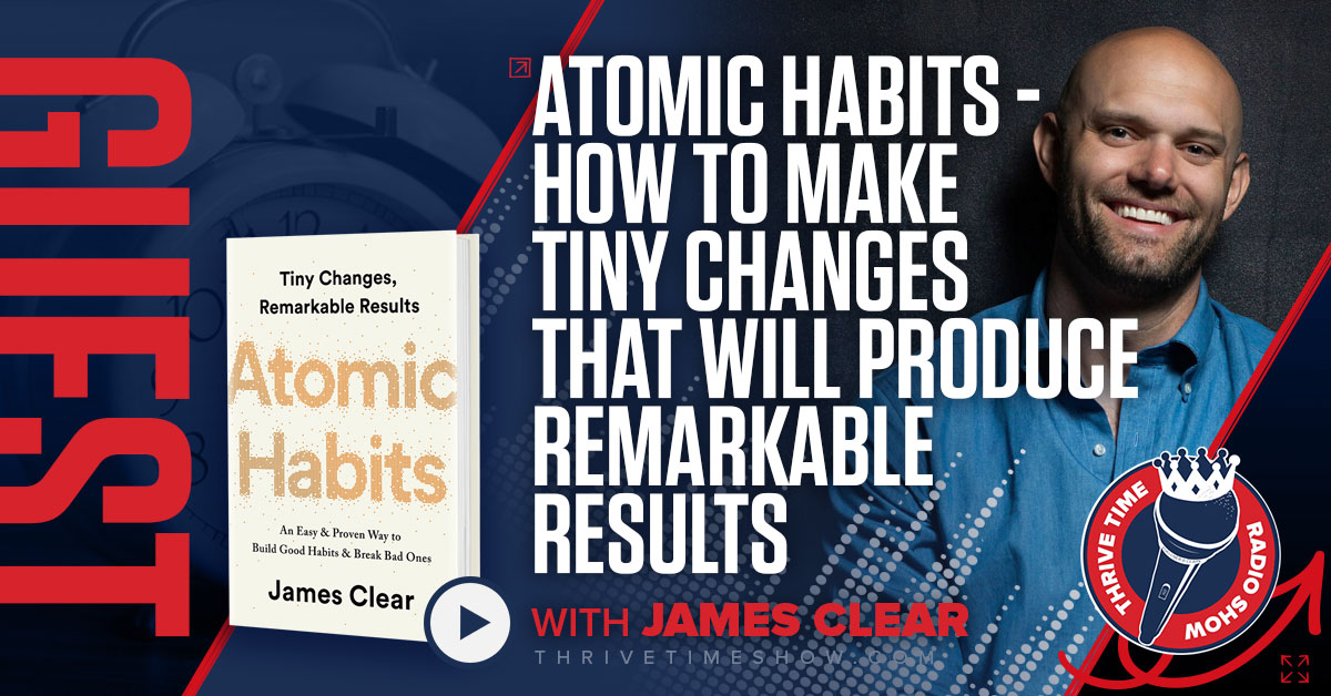 James Clear shares About Atomic Habits and How to Get Great Results